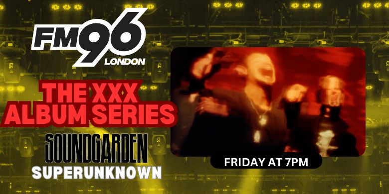 FM96 London | The XXX Album Series – Soundgarden Superunknown